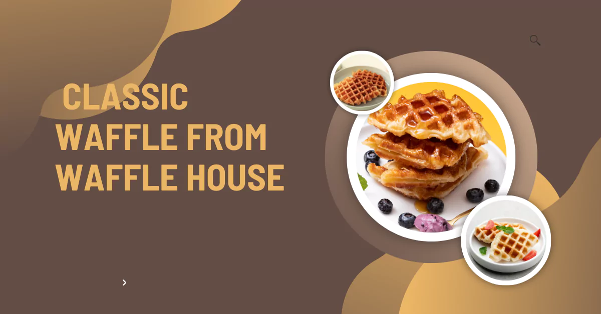 CLASSIC WAFFLE FROM WAFFLE HOUSE